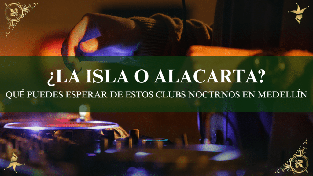 ¿La Isla o ALACARTA? Clubs nocturnos en Medellín
